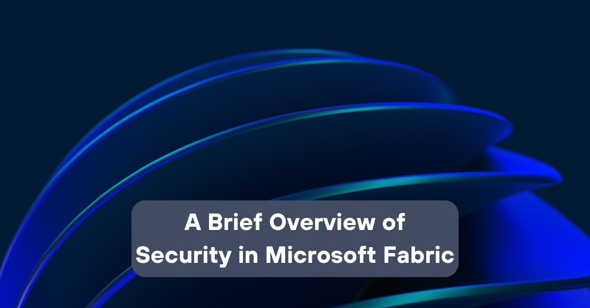 A Brief Overview of Security in Microsoft Fabric | Telefónica Tech