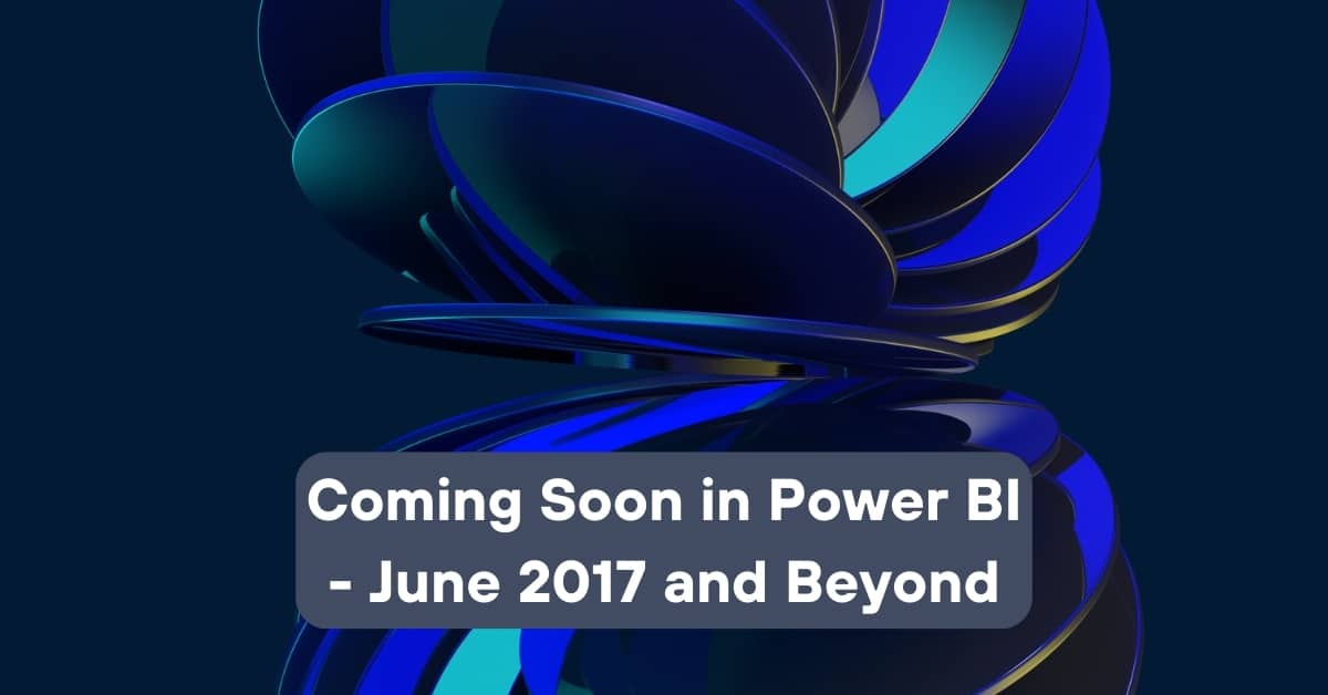 Coming Soon in Power BI - June 2017 & Beyond | Telefónica Tech