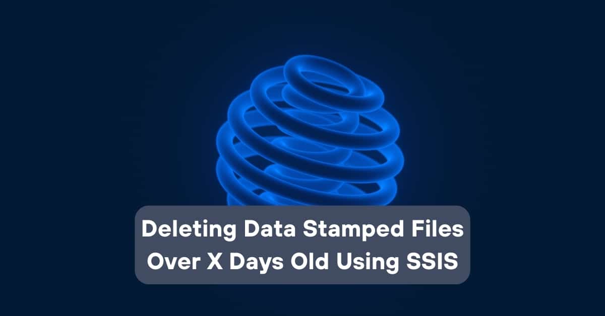 Deleting Date Stamped Files Over X Days Old Using SSIS | Telefónica Tech