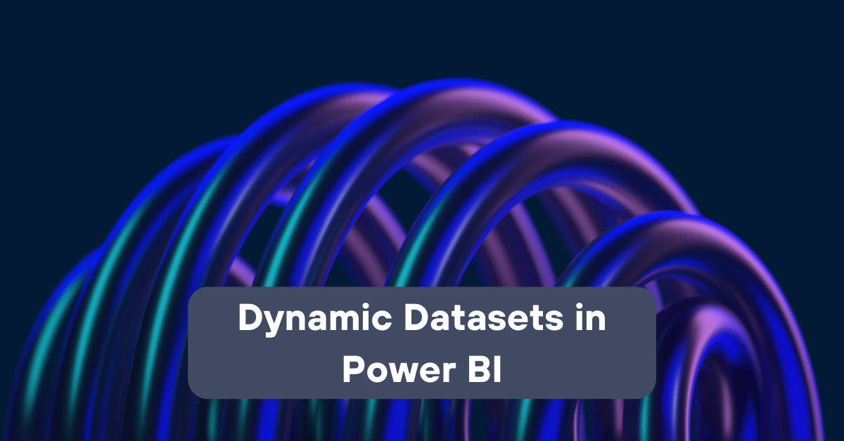 Dynamic Datasets in Power BI | Telefónica Tech