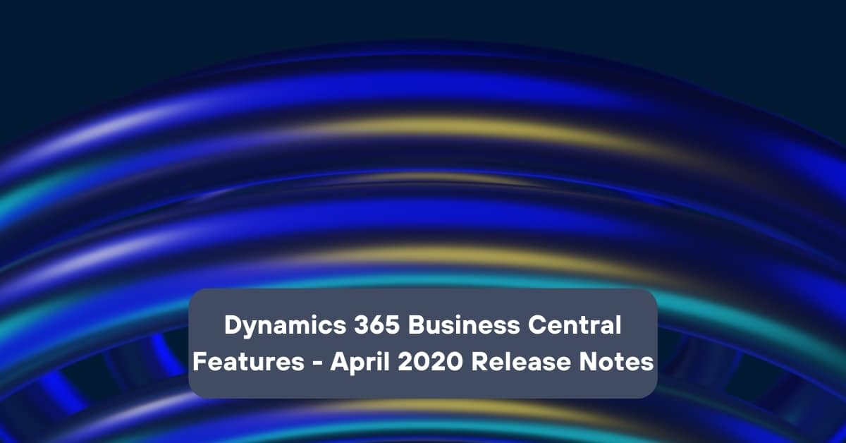 Dynamics 365 Business Central features - April 2020 release notes ...