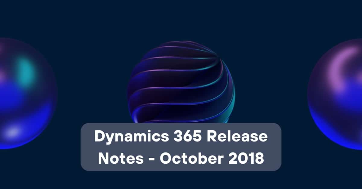 Dynamics 365 release notes – October 2018 | Telefónica Tech