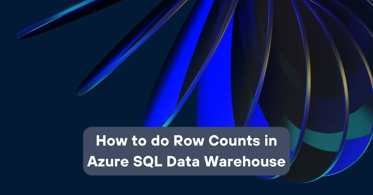 How to do row counts in Azure SQL Data Warehouse | Telefónica Tech
