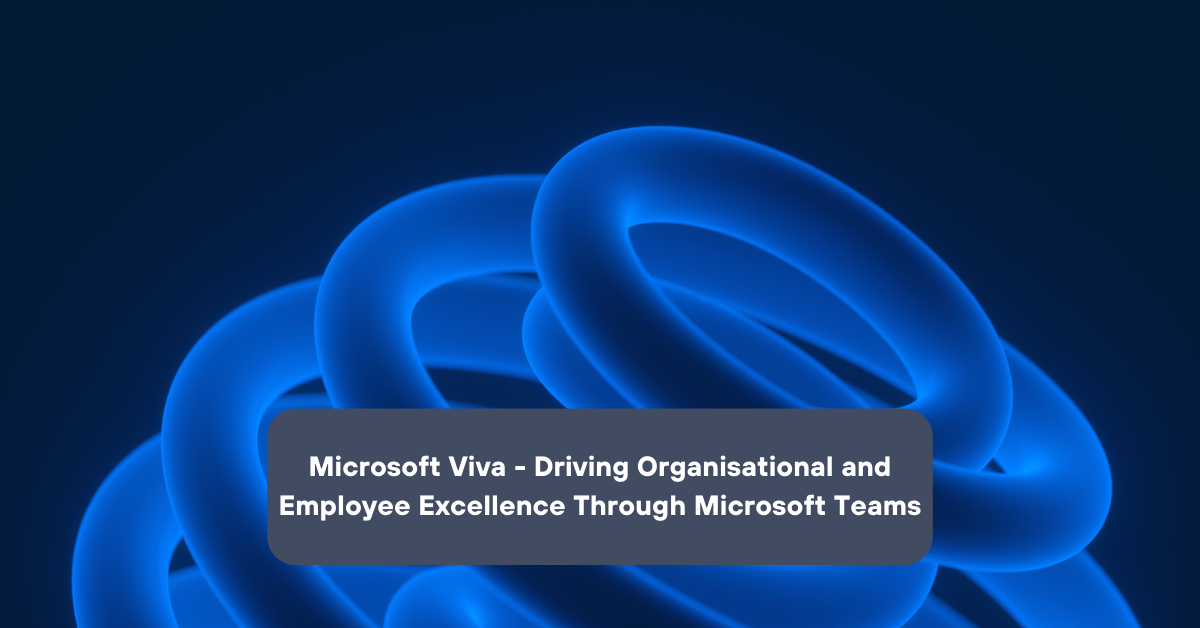 Microsoft Viva Driving Organisational And Employee Excellence ...